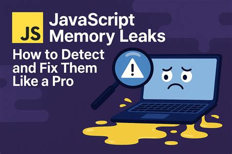 Javascript Memory Leaks How To Detect And Fix Them Like A Pro By