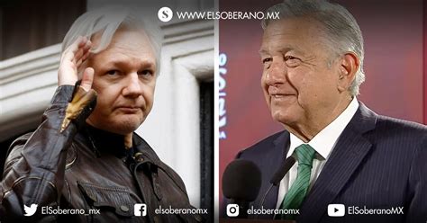 Reitera Amlo Ofrecimiento De Asilo Político A Julian Assange El Soberano