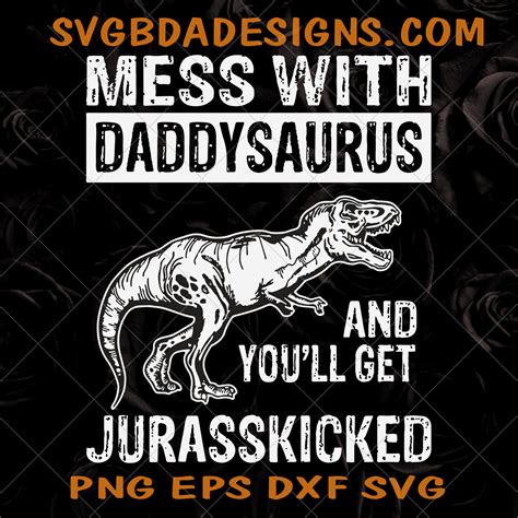 Mess With Daddysaurus Svg Mess With Daddysaurus Youll Get