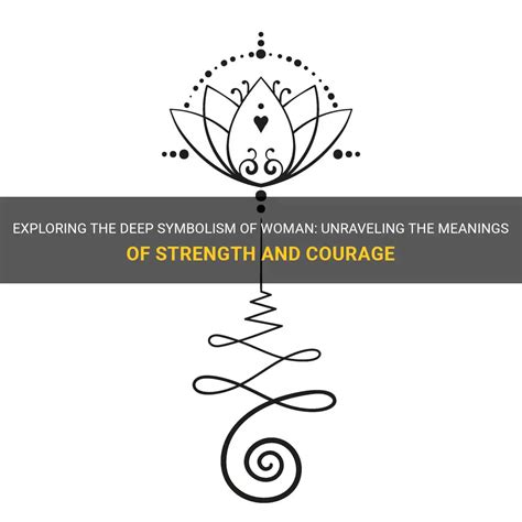 Exploring The Deep Symbolism Of Woman Unraveling The Meanings Of Strength And Courage Shunspirit
