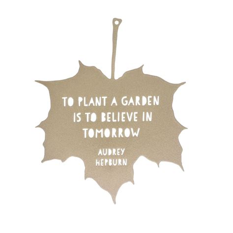 Leaf Quote To Plant A Garden Is To Believe In Tomorrow Audrey Hepb