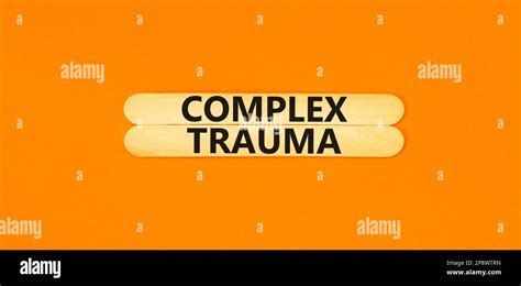 Complex Trauma Symbol Concept Words Complex Trauma On Wooden Sticks Beautiful Orange Table