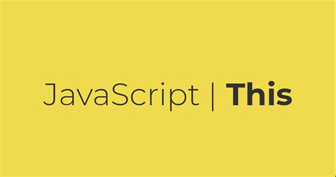from confusion to clarity understanding ‘this in javascript by