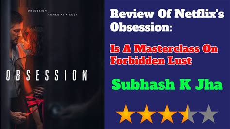 Review Of Netflixs Obsession Is A Masterclass On Forbidden Lust Iwmbuzz