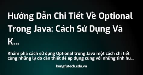Hướng Dẫn Chi Tiết Về Optional Trong Java Cách Sử Dụng Và Khi Nào Nên