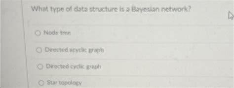 Solved What Type Of Data Structure Is A Bayesian