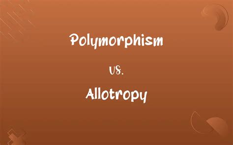 Polymorphism Vs Allotropy Know The Difference