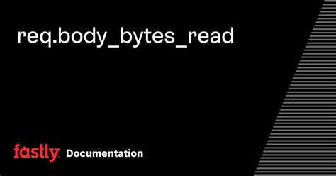 Reqbodybytesread Fastly Documentation