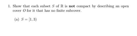 Solved Show That Each Subset S Of R Is Not Compact By Chegg