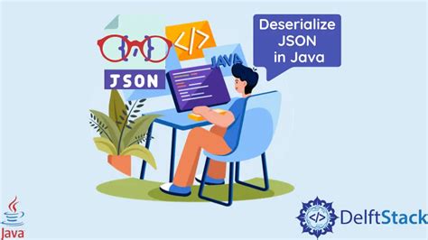 How To Deserialize Json In Java Delft Stack
