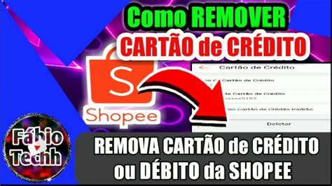 Como Remover Um Cart O De Cr Dito Da Shopee Youtube