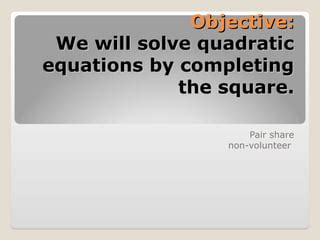 QUADRATIC EQUATIONS INVOLVING COMPLETING THE SQUARE Ppt