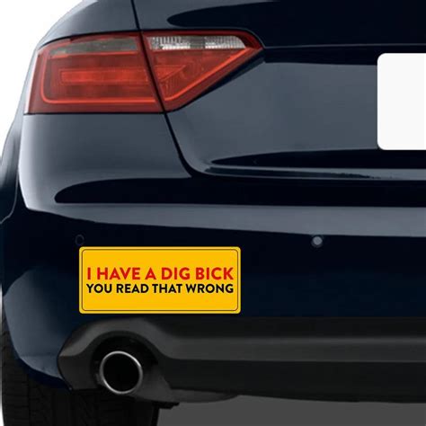 I Have A Dig Bick Car Bumper Sticker Car Bumper Stickers बमपर पर