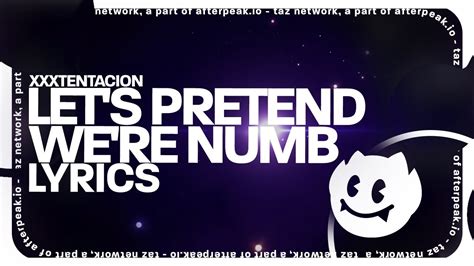 Xxxtentacion Lets Pretend Were Numb Lyrics Youtube