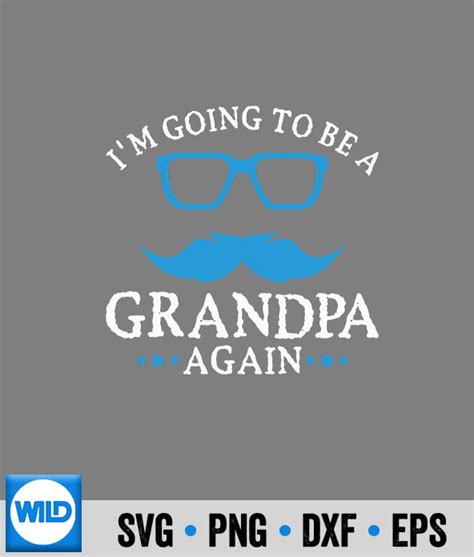 Grandpa Svg Im Going To Be A Grandpa Again Grandpa Svg Wildsvg