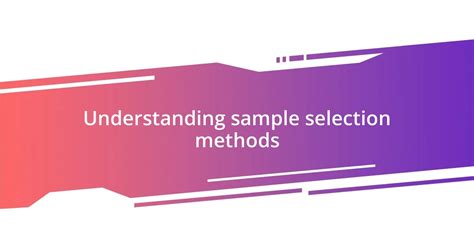My Thoughts On Sample Selection Methods Uk