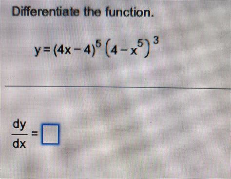 Solved Difierentiate The Function Y 4x−4 5 4−x5 3 Dxdy