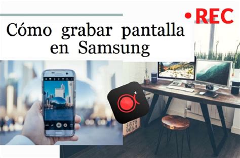 Las Mejores Soluciones Para Grabar Pantallas En Samsung En