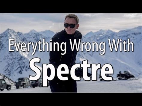 Everything Wrong With Spectre In Minutes Or Less Strange Beaver