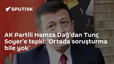 Ak Partili Hamza Dağdan Tunç Soyere Tepki Ortada Soruşturma Bile