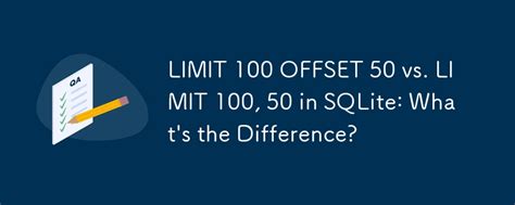 sqlite 中的 limit 100 offset 50 與 limit 100 50：有什麼不同？ mysql教程 php中文網