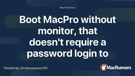 boot macpro without monitor that doesn t require a password login to