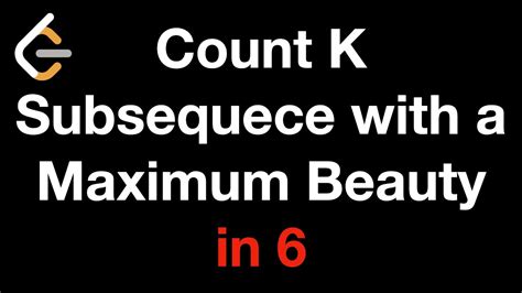 Count K Subsequences Of A String With Maximum Beauty Leetcode 2842 Youtube