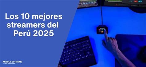 Los 10 Mejores Streamers Del Perú 2025