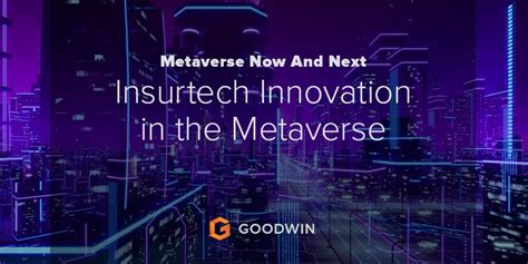 Goodwin On Linkedin Insurtech Innovation In The Metaverse Insights