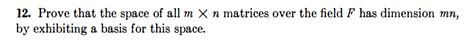 Solved 12 Prove That The Space Of All M X N Matrices Over
