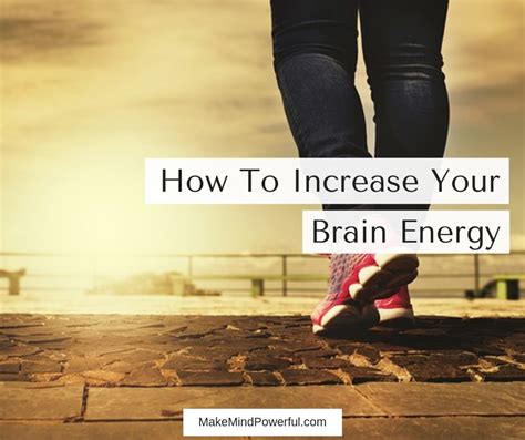How To Increase Your Brain Energy 7 Ways That Work Mindfulness Dojo