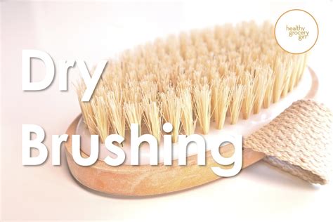 Benefits Of Dry Skin Brushing Healthy Grocery Girl