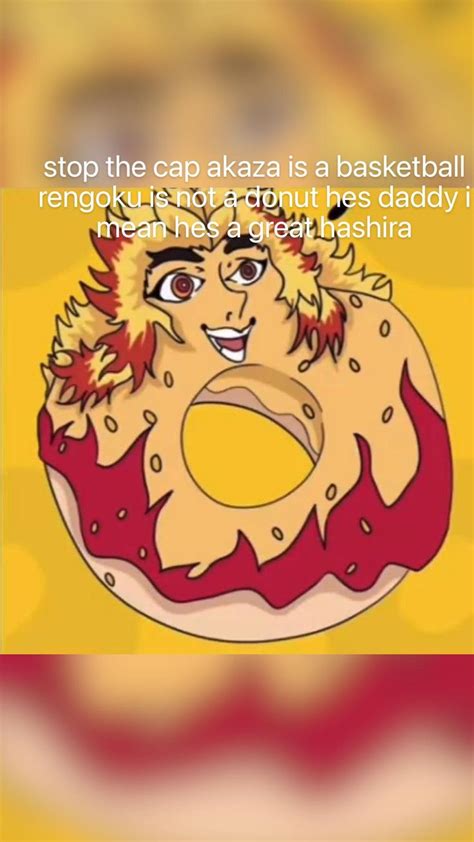 Stop The Cap Akaza Is A Basketball Rengoku Is Not A Donut Hes Daddy I