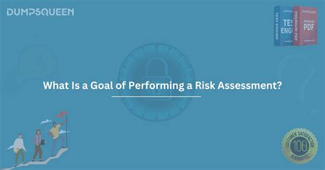 What Is A Goal Of Performing A Risk Assessment