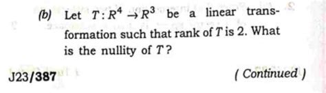 B Let Tr4→r3 Be A Linear Transformation Such That Rank Of T Is 2 Wha