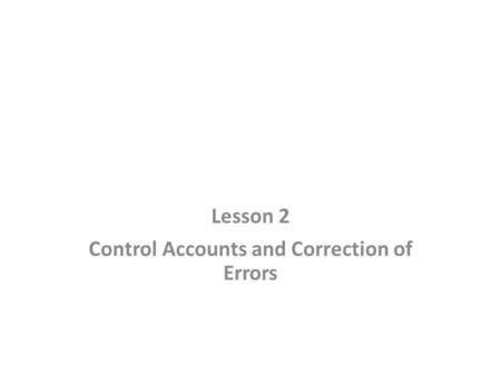 Lesson 2 Control Accounts And Correction Of Errors Accounting Correction Trial Balance