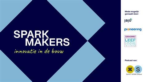 Spark Makers De Podcast Over Het Bouwen Van De Toekomst Spark Campus