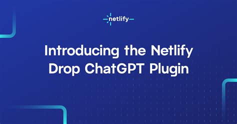 Introducing The Netlify Drop ChatGPT Plugin