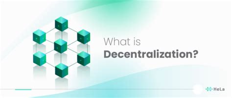 What Is Decentralization Its Impact And Significance Hela