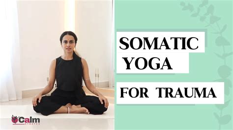 Somatic Yoga Poses For Trauma Healing Calm Stretch