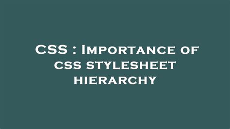 Css Importance Of Css Stylesheet Hierarchy Youtube
