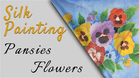Silk Painting Tutorial How To Paint Pansies On Silk Youtube