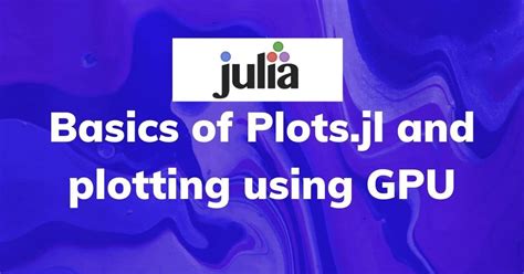 Basics Of Plots Jl And Plotting Using GPU