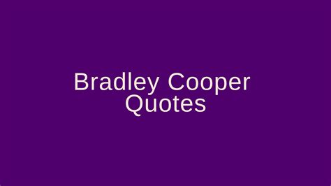 Bradley Cooper Quotes Pretty Phrases