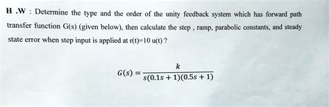 Hw Determine The Type And The Order Of The Unity Feedback System Which Has Forward Path Transfer