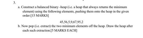 solved 3 a construct a balanced binary heap i e a heap