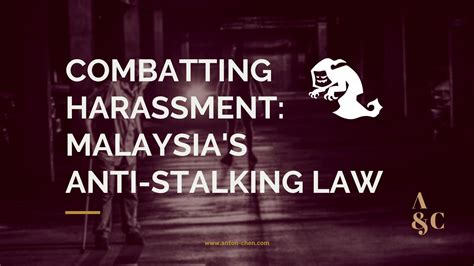 Combatting Harassment Malaysias Anti Stalking Law