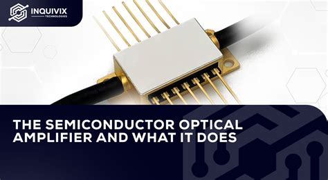 The Semiconductor Optical Amplifier And What It Does Inquivix