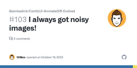 I Always Got Noisy Images · Issue 103 · Kosinkadinkcomfyui