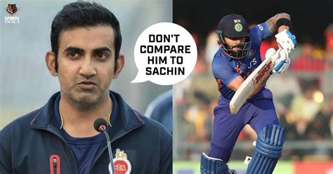You Cant Compare Virat With Sachin Gautam Gambhir After Virat Kohli
